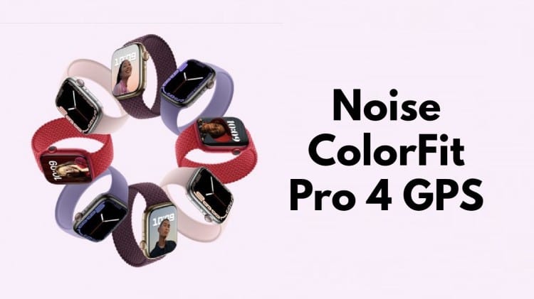 Noise Colorfit Pro 4 Gps Launched In India With Gps And Bluetooth ...