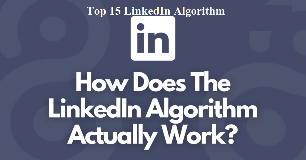 These Are The Top 15 Linkedin Algorithms That Will Make Your Content ...