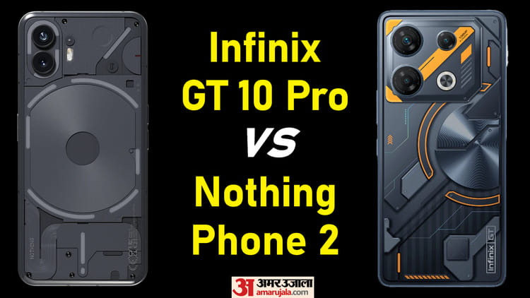 Infinix Gt 10 Pro Vs Nothing Phone 2:ट्रांसपेरेंट डिजाइन वाला कौन-सा ...