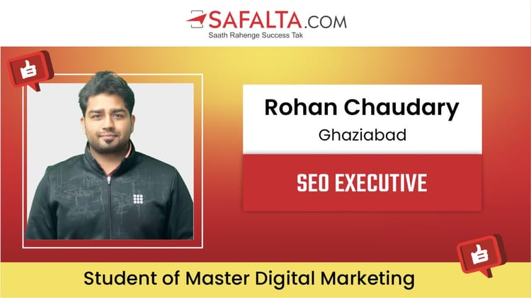 Success Story: Rohan Chaudhary Of Ghaziabad Got His First Job From Safalta's Digital Marketing ...