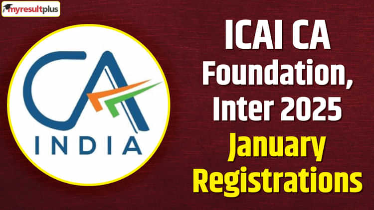 Icai Ca Foundation, Inter 2025 January Registrations Begins, Check Exam ...